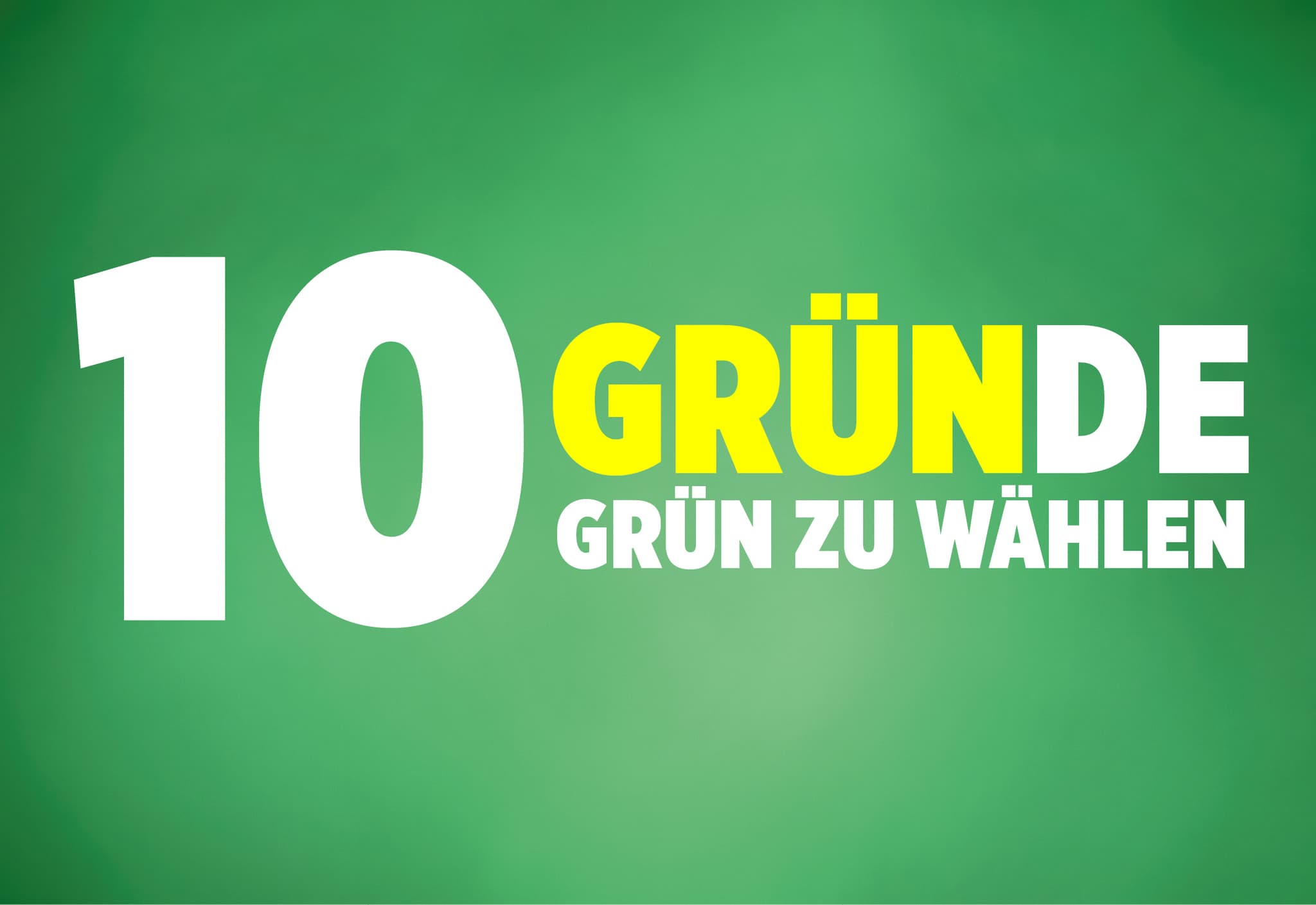 10 Gründe, BÜNDNIS 90/DIE GRÜNEN zu wählen - BÜNDNIS 90/DIE GRÜNEN